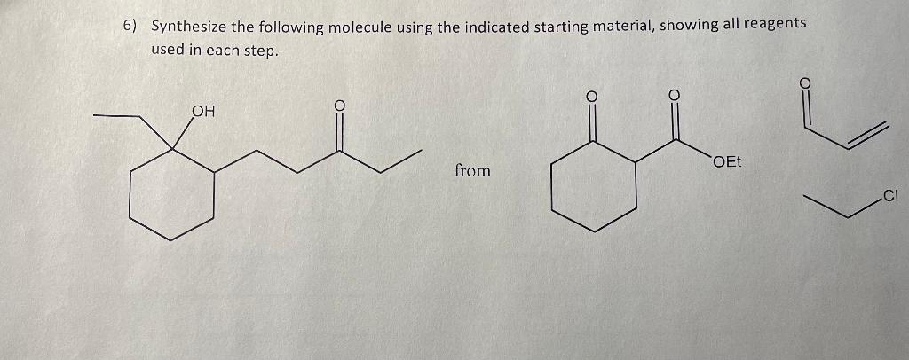 Solved 6) Synthesize the following molecule using the | Chegg.com