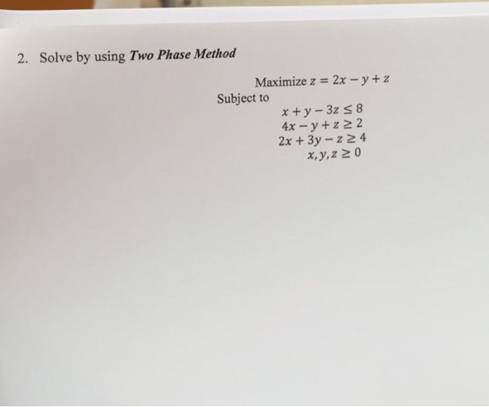 Solved 2. Solve by using Two Phase Method Maximize z = | Chegg.com
