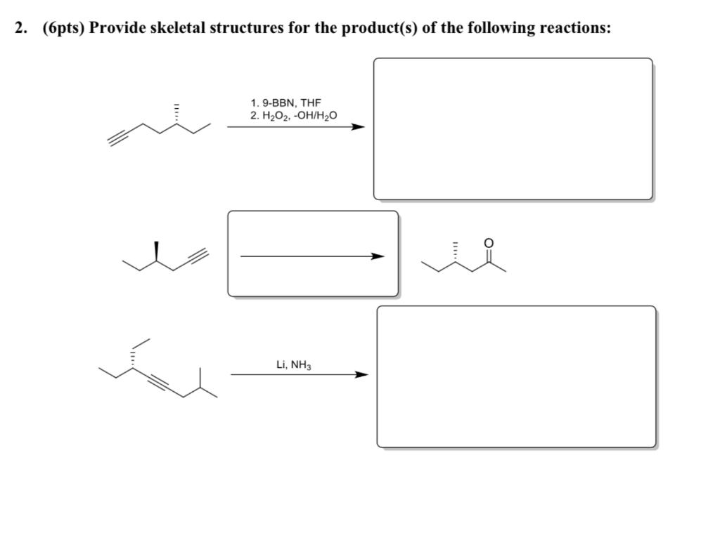 [Solved]: 2. (6pts) Provide skeletal structures for the pr