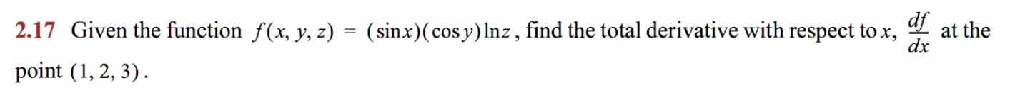Solved 2.17 Given the function f(x,y,z)=(sinx)(cosy)lnz, | Chegg.com