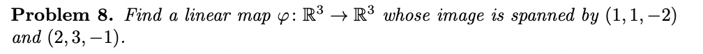 Solved Problem 8. Find a linear map φ:R3→R3 whose image is | Chegg.com
