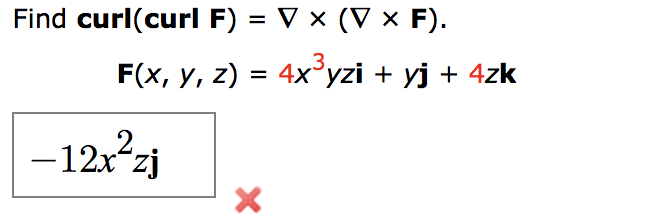 Solved Find curl(curl F) V x (V x F) 3. 4x°yzi + yj + 4zk | Chegg.com