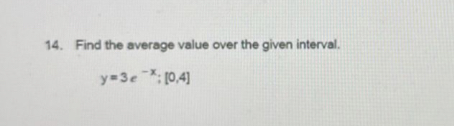 Solved 14. Find the average value over the given interval. | Chegg.com