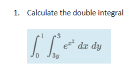 Solved 1. Calculate the double integral ∫01∫3y3ex2dxdy | Chegg.com