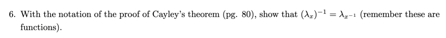 6. With the notation of the proof of Cayley's theorem | Chegg.com