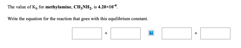 Solved The value of K, for methylamine, CH3NH2, is 4.20x104 | Chegg.com