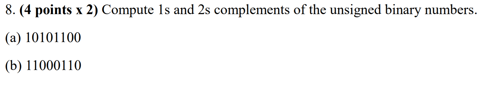 Solved 8. (4 points x 2) Compute 1s and 2s complements of | Chegg.com