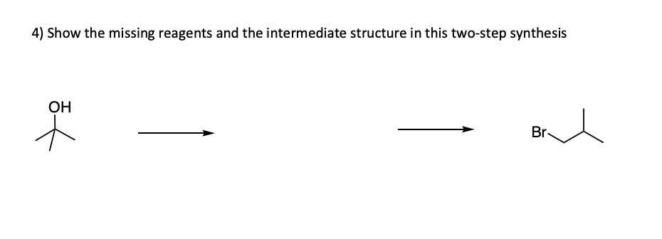 Solved 4) Show the missing reagents and the intermediate | Chegg.com
