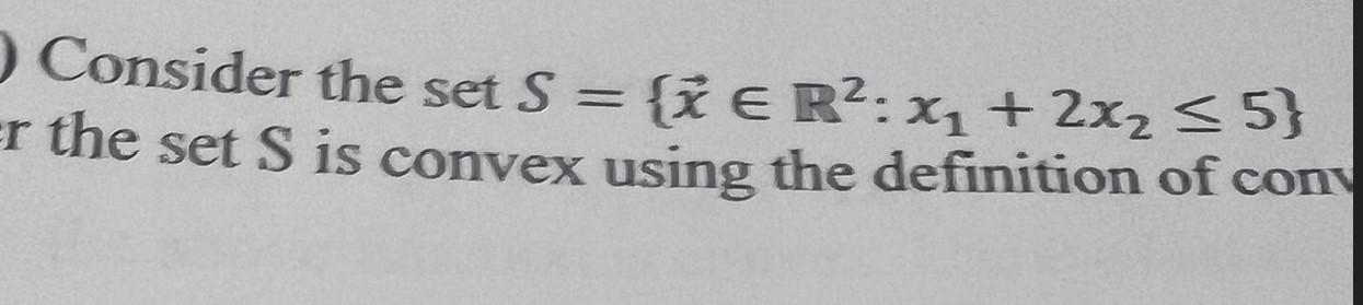 Solved Consider the set S={x∈R2:x1+2x2≤5} r the set S is | Chegg.com