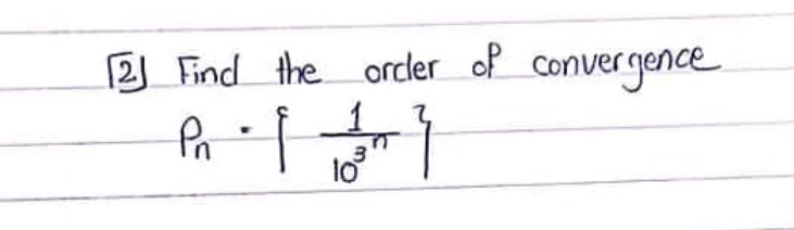 Solved [EJ Find the order of convergence 1 Po it the 3 I | Chegg.com