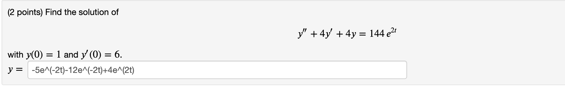 Solved (2 points) Find the solution of y + 4y + 4y = 144 e2 | Chegg.com