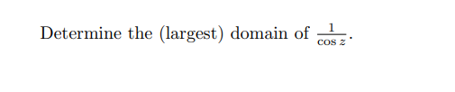 Solved Determine the (largest) domain of cosz1. | Chegg.com