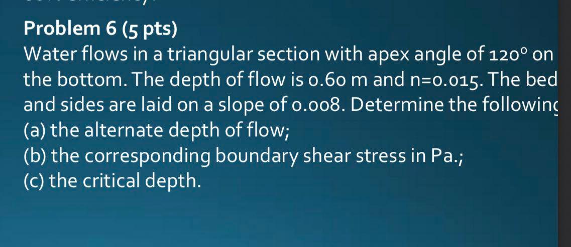 Solved Problem 6 (5 pts) Water flows in a triangular section | Chegg.com