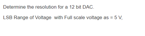 Solved Determine the resolution for a 12 bit DAC. LSB Range | Chegg.com