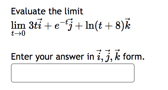 Solved Evaluate the limit limt→03ti+e−tj+ln(t+8)k Enter your | Chegg.com