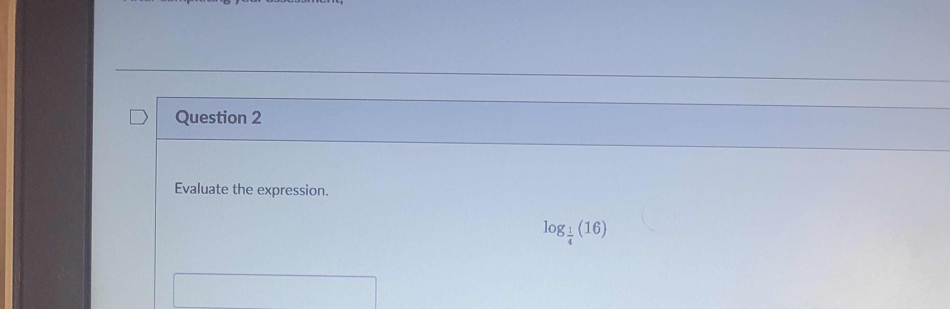 Solved Question 2 Evaluate the expression. log: (16) | Chegg.com