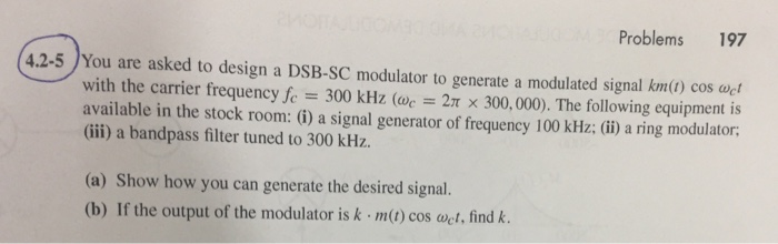 Solved You are asked to design a DSB-SC modulator to | Chegg.com