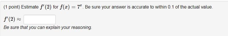 Solved (1 point) Estimate f′(2) for f(x)=7x. Be sure your | Chegg.com