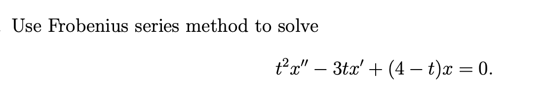 Solved Use Frobenius series method to solve tr" – 3tx' + (4 | Chegg.com