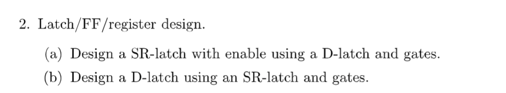Solved 2. Latch/FF/register design. (a) Design a SR-latch | Chegg.com
