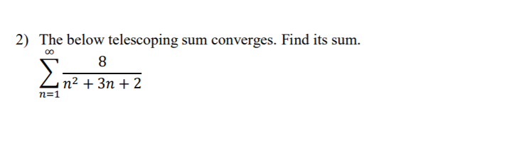 Solved 2) The below telescoping sum converges. Find its sum. | Chegg.com