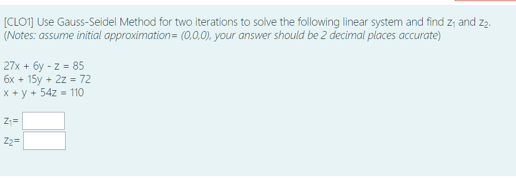 Solved [CLO1] Use Gauss-Seidel Method for two iterations to | Chegg.com