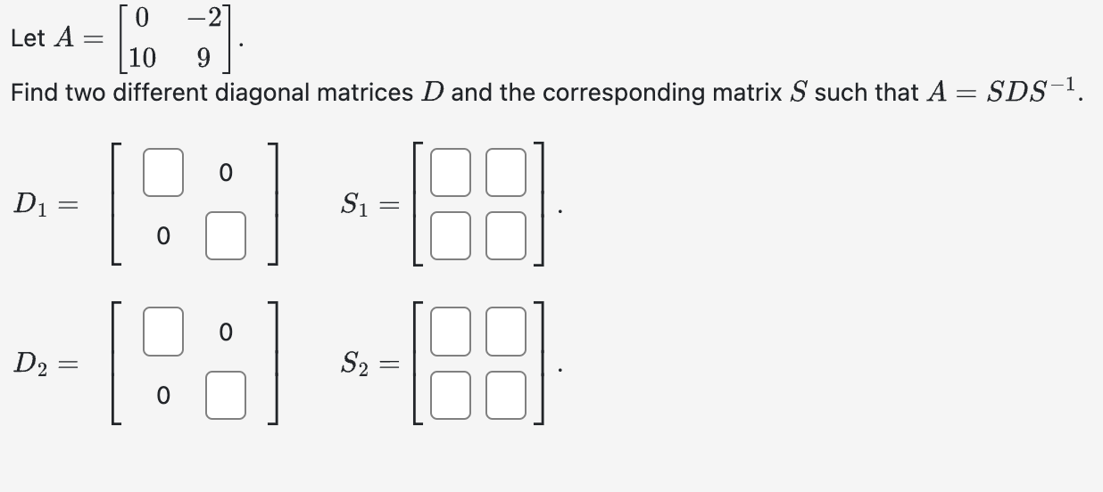 Solved Let A=[010−29]. Find two different diagonal matrices | Chegg.com