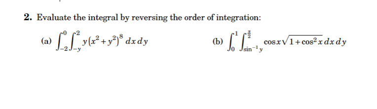 Solved 2. Evaluate the integral by reversing the order of | Chegg.com