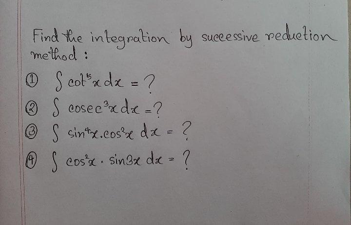 Solved x Find the integration by successive reduction | Chegg.com