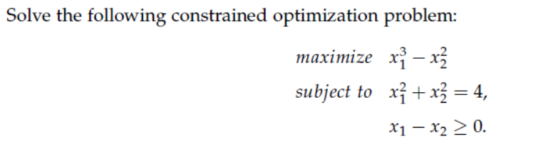 Solved Solve the following constrained optimization problem: | Chegg.com