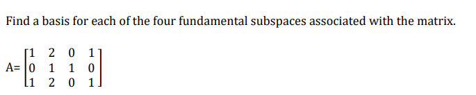 Solved Find a basis for each of the four fundamental | Chegg.com