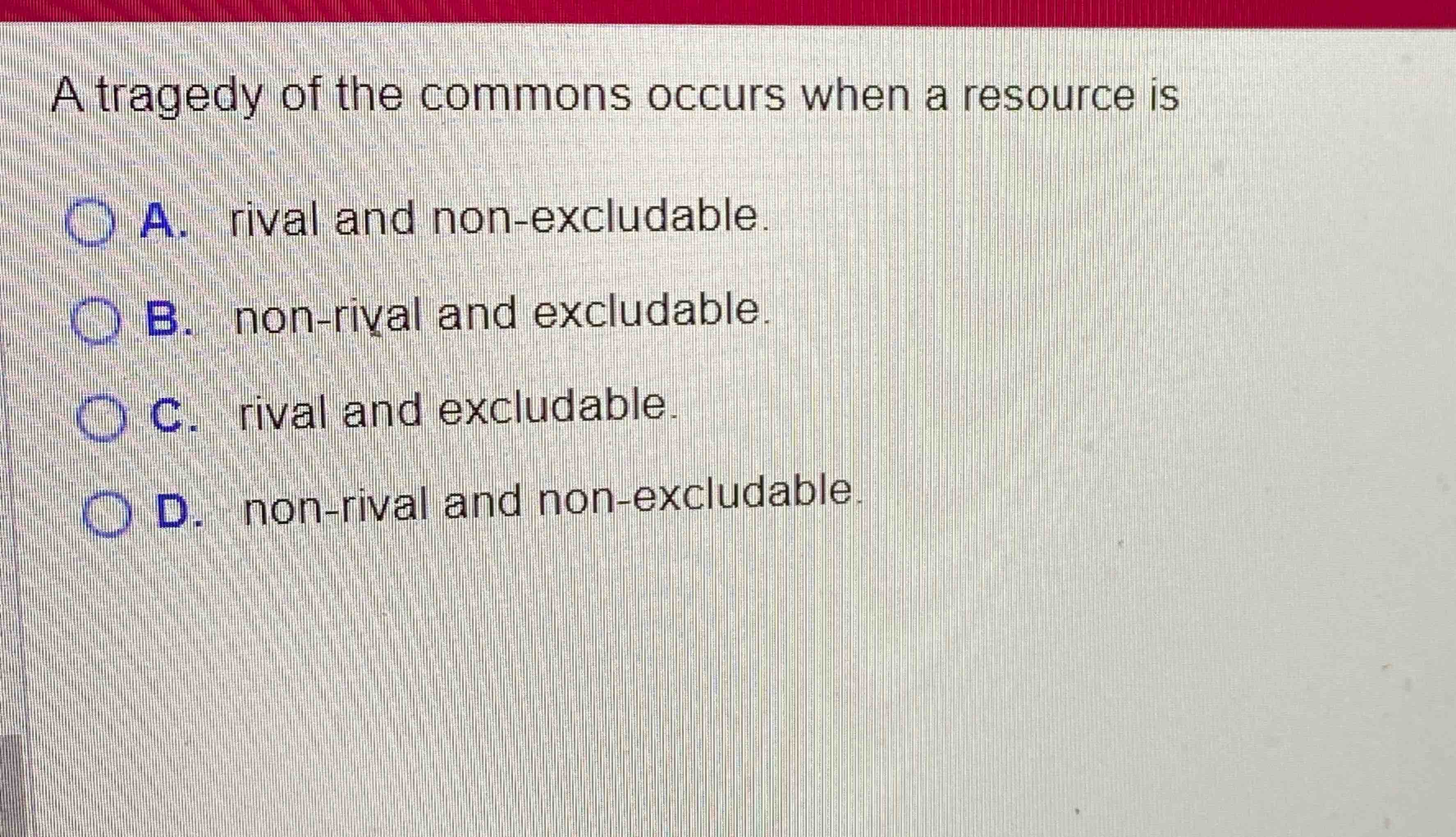 Solved A tragedy of the commons occurs when a resource isA. | Chegg.com