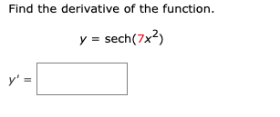 Solved Find the derivative of the function. y=sech(7x2) | Chegg.com