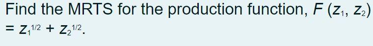 Solved Find the MRTS for the production function, F (Z1, Z2) | Chegg.com