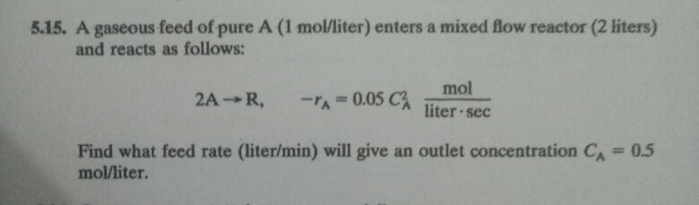 Solved 5.15. A gaseous feed of pure A (1 mol/liter) enters a | Chegg.com