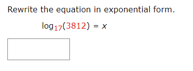 Solved Rewrite the equation in exponential form. log17(3812) | Chegg.com