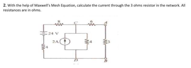 Solved 2. With the help of Maxwell's Mesh Equation, | Chegg.com