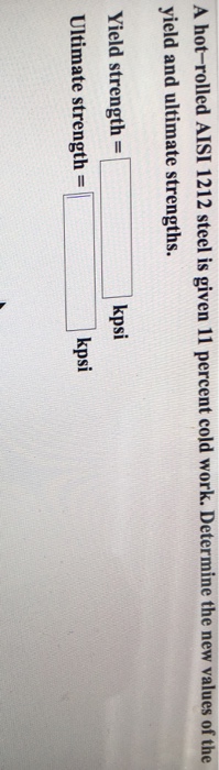Solved A hot-rolled AISI 1212 steel is given 11 percent cold | Chegg.com