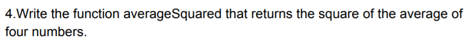 Solved 4.Write the function average Squared that returns the | Chegg.com