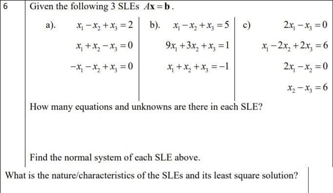 Solved 6 Given the following 3 SLEs Ax=b . a). x - x2 + x3 = | Chegg.com