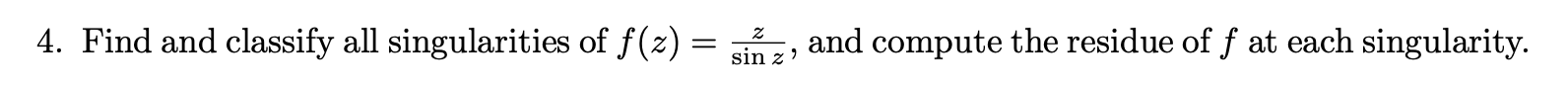 Solved 4. Find and classify all singularities of f(2) = sin | Chegg.com