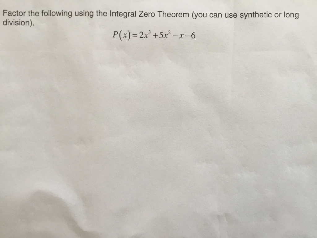 Solved Factor the following using the Integral Zero Theorem | Chegg.com