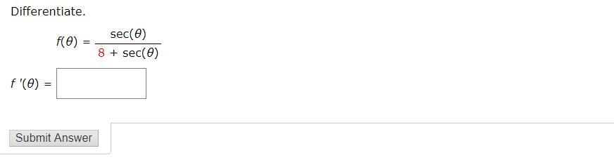 Solved Differentiate. fe) sec(O) 8 + sec(O) f(0) = Submit | Chegg.com