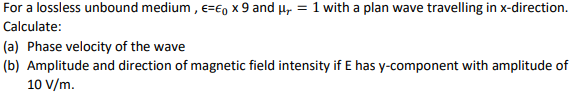 Solved For a lossless unbound medium, E=x 9 and up = 1 with | Chegg.com