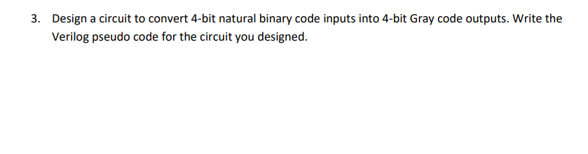 Solved 3 Design A Circuit To Convert 4 Bit Natural Binary 