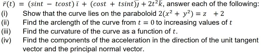 Solved rˉ(t)=(sint−tcost) ˉ+(cost+tsint) +2t2k, answer each | Chegg.com