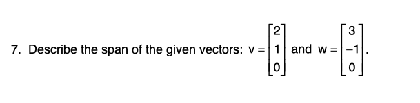 Solved 7. Describe the span of the given vectors: v=⎣⎡210⎦⎤ | Chegg.com