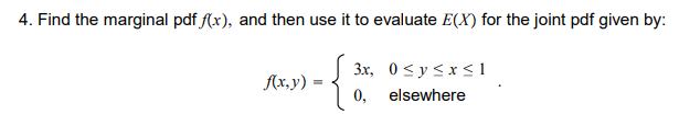 Solved 4. Find the marginal pdf f(x), and then use it to | Chegg.com