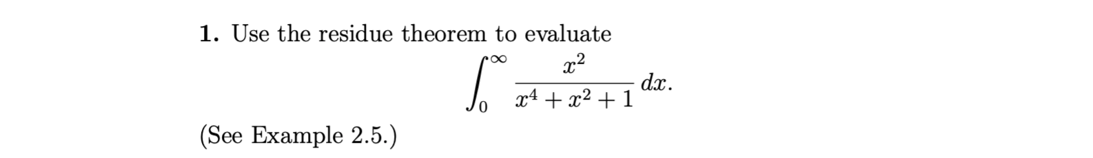Solved 1 Use The Residue Theorem To Evaluate X2 Dx X4 X2