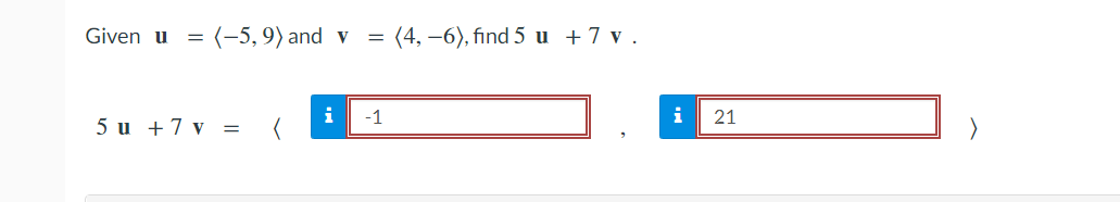 Solved Given u= −5,9 and v= 4,−6 , find 5u+7v. 5u+7v= | Chegg.com